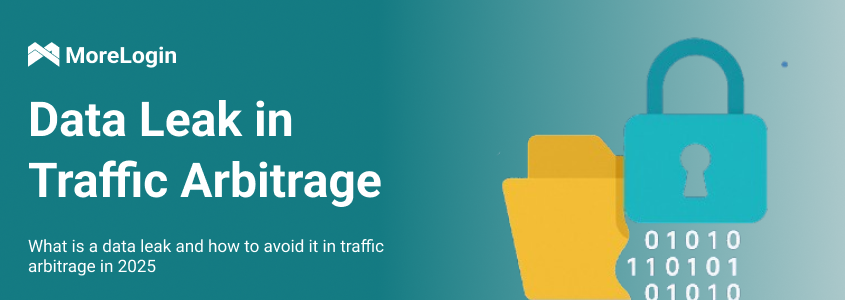 What Is a Data Leak and How to Prevent It in Traffic Arbitrage in 2025 | MoreLogin Blog